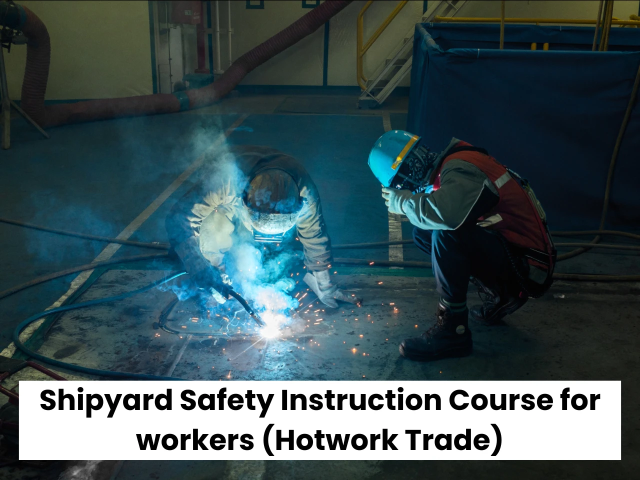 Shipyard Safety Instruction Course for Workers (Hot Work Trade)