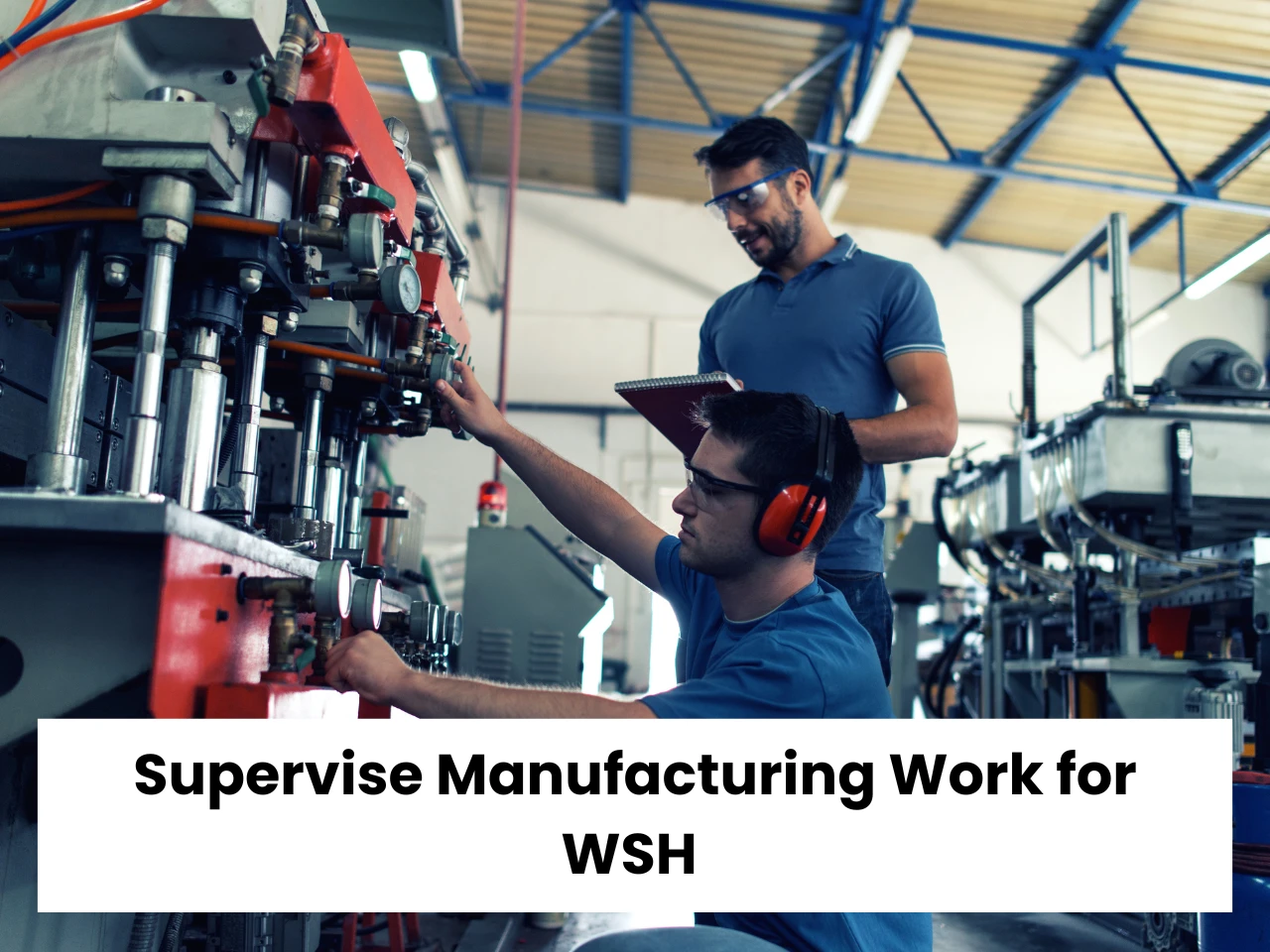 Supervise Manufacturing Work for WSH | SMFWSH | BISH Course